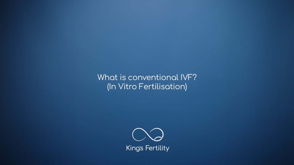 What is conventional IVF? (In Vitro Fertilisation) - King's Fertility ...